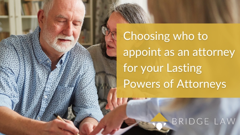 Choosing who to appoint as an attorney for your Lasting Powers of Attorneys